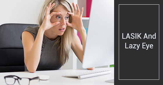 Can LASIK Correct A Lazy Eye? | Skouras Eye & Cosmetic Can LASIK Correct A Lazy Eye? | Skouras Eye & Cosmetic